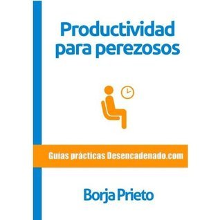 Productividad para perezosos by Borja Prieto | Goodreads