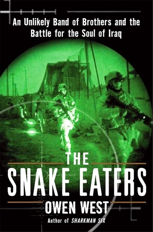 The Snake Eaters: An Unlikely Band of Brothers and the Battle for the ...