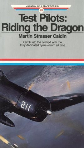 Test Pilots: Riding the Dragon by Martin Strasser Caidin | Goodreads