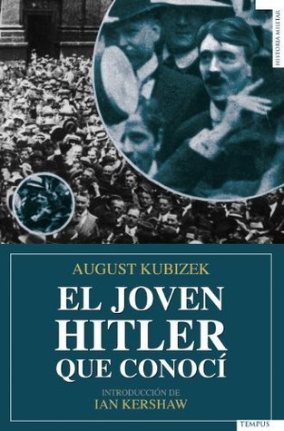 El joven Hitler que conocí by August Kubizek | Goodreads