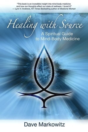 Healing with Source: A Spiritual Guide to Mind-Body Medicine by Dave ...