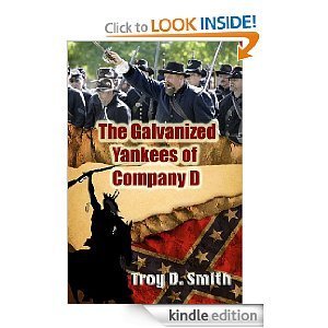 The Galvanized Yankees of Company D by Troy D. Smith | Goodreads