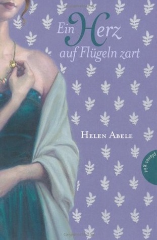 Ein Herz auf Flügeln zart by Helen Abele | Goodreads
