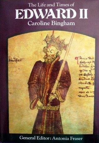 The Life and Times of Edward II by Caroline Bingham | Goodreads