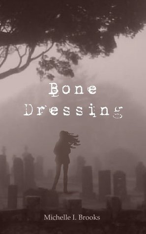 Bone Dressing (Book 1) by Michelle I. Brooks | Goodreads