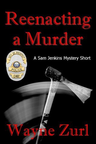 Reenacting a Murder (Sam Jenkins Mysteries) by Wayne Zurl | Goodreads