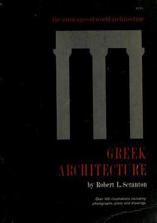 Greek Architecture by Robert Lorentz Scranton | Goodreads