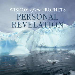 Wisdom of the Prophets Personal Revelation by Various | Goodreads