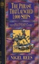 The Phrase That Launched 1,000 Ships by Nigel Rees | Goodreads