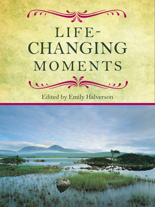 Life-Changing Moments by Emily Halverson | Goodreads
