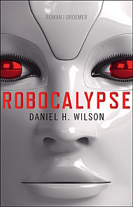 Robocalypse by Daniel H. Wilson | Goodreads