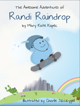 The Awesome Adventures of Randi Raindrop by Mary Kate Kopec | Goodreads