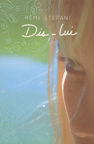 Dis lui by Rémi Stefani | Goodreads