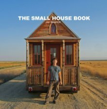 The Small House Book by Jay Shafer | Goodreads