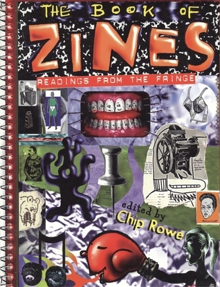 The Book of Zines: Readings from the Fringe by Chip Rowe | Goodreads