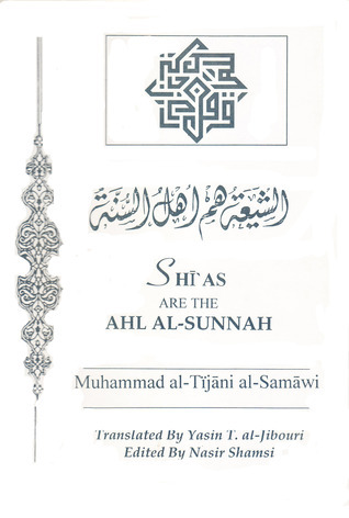 Shi'as Are the Ahl al-sunnah by Muhammad al-Tijani al-Samawi | Goodreads