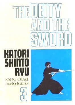 The Deity And The Sword = Katori Shinto Ryu (#3) by Risuke Otake ...