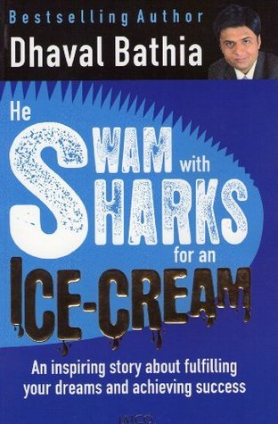 He Swam with Sharks for an Ice-Cream by Dhaval Bhatia | Goodreads