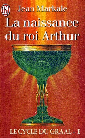 La naissance du roi Arthur (Le Cycle du Graal, #1) by Jean Markale ...