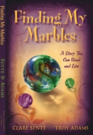 Finding My Marbles: A Story You Can Read and Live by Troy Adams | Goodreads