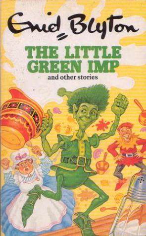 The Little Green Imp and Other Stories by Enid Blyton | Goodreads
