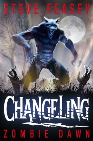 Zombie Dawn (Changeling, #5) by Steve Feasey | Goodreads