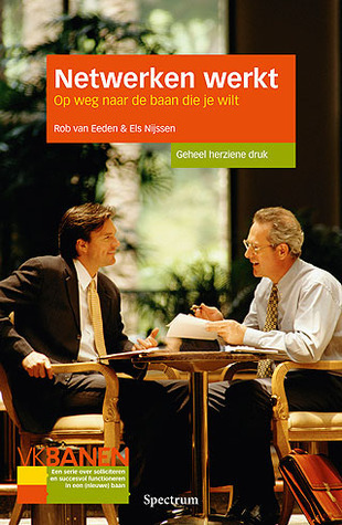 Netwerken werkt: op weg naar de baan die je wilt by Rob van Eden ...