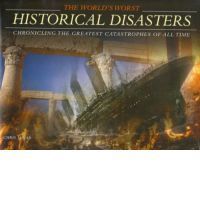 The World's Worst Historical Disasters: Chronicling the Greatest ...