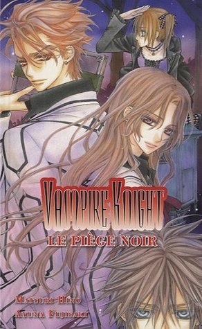 Le piège noir (Vampire Knight) by Ayuna Fujisaki | Goodreads