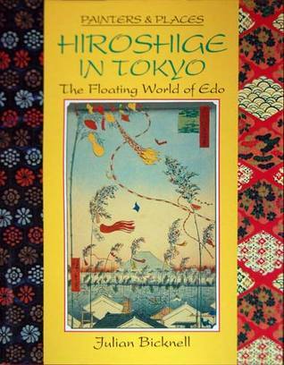 Hiroshige in Tokyo: The Floating World of Edo by Julian Bicknell ...
