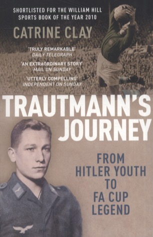 Trautmann's Journey: From Hitler Youth to FA Cup Legend by Catrine Clay ...