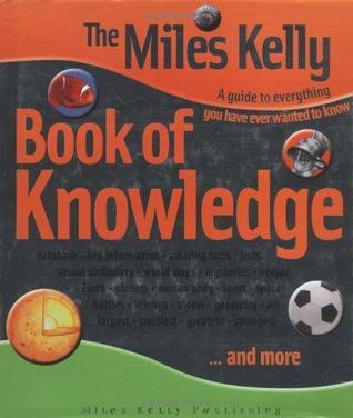 The Miles Kelly Book of Knowledge by Various | Goodreads