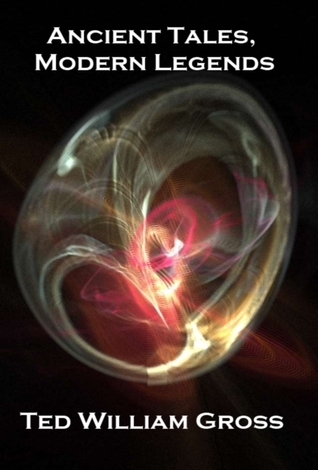 Ancient Tales, Modern Legends by Ted Gross | Goodreads