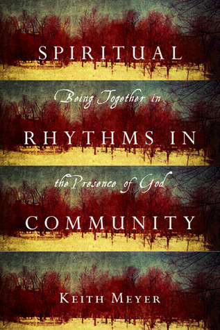 Spiritual Rhythms in Community by Keith Meyer | Goodreads