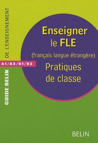 Enseigner Le Fle, Français Langue Étrangère: Pratiques De Classe by ...