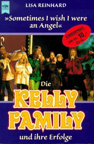 Sometimes I wish I were an Angel: die Kelly Family und ihre Erfolge by ...