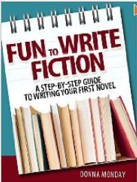 Fun to Write Fiction: A Step-By-Step Guide To Writing Your First Novel ...
