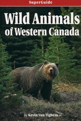 Wild Animals of Western Canada (SuperGuide) by Kevin Van Tighem | Goodreads