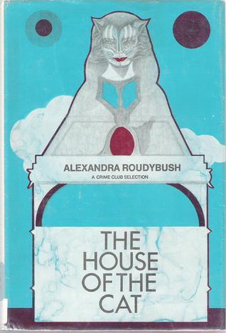 The House of the Cat by Alexandra Roudybush | Goodreads