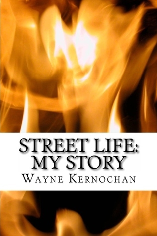 Street Life: My Story by Wayne Kernochan | Goodreads