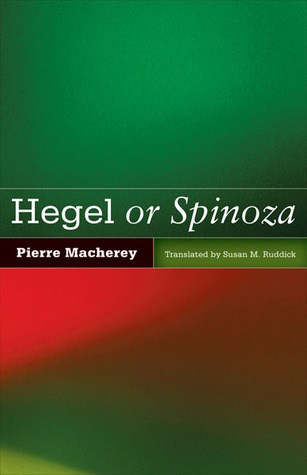 Hegel or Spinoza by Pierre Macherey | Goodreads