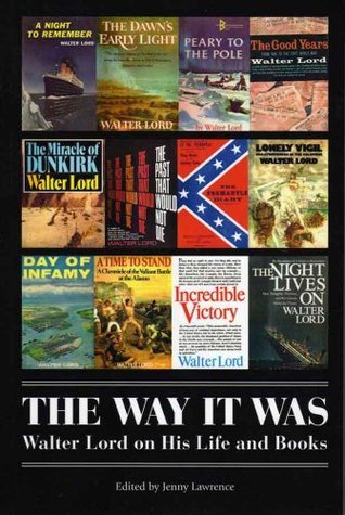 The Way It Was: Walter Lord on His Life and Books by Walter Lord ...