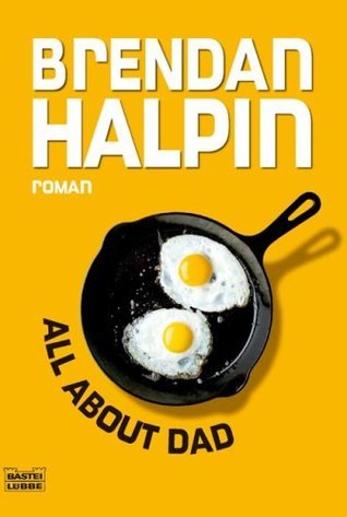 All about Dad by Brendan Halpin | Goodreads