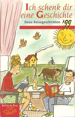 Ich schenk dir eine Geschichte '99: Neue Reisegeschichten by Stiftung ...