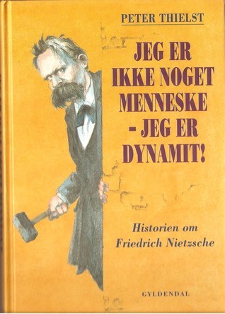 Jeg er ikke noget menneske, jeg er dynamit!: historien om Friedrich ...