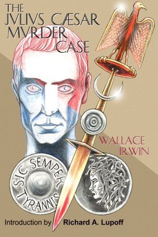 The Julius Caesar Murder Case by Wallace Irwin | Goodreads