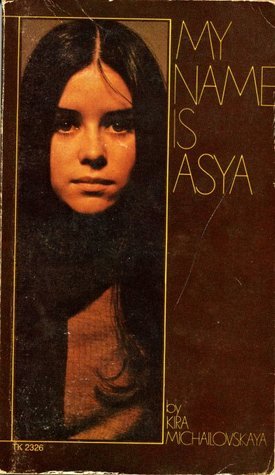 My Name is Asya by Kira Michailovskay | Goodreads