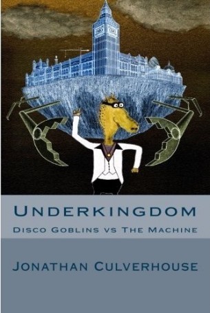 Underkingdom: Disco Goblins vs The Machine by Jonathan Culverhouse | Goodreads