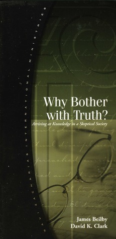 Why Bother with the Truth by James K. Beilby | Goodreads