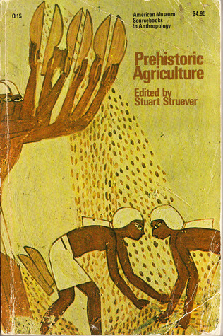 Prehistoric Agriculture by Stuart Struever | Goodreads
